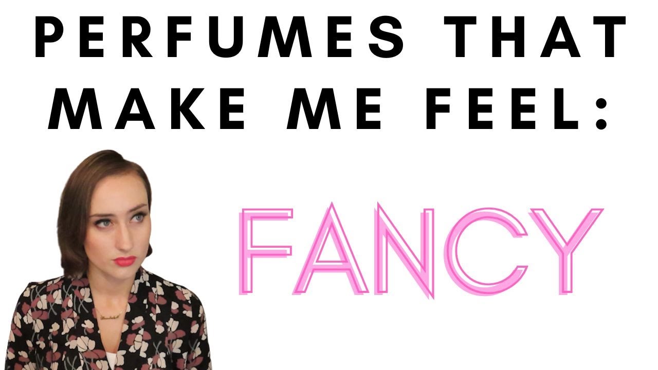 Perfumes That Make Me Feel...Series | Fancy Edition - YouTube