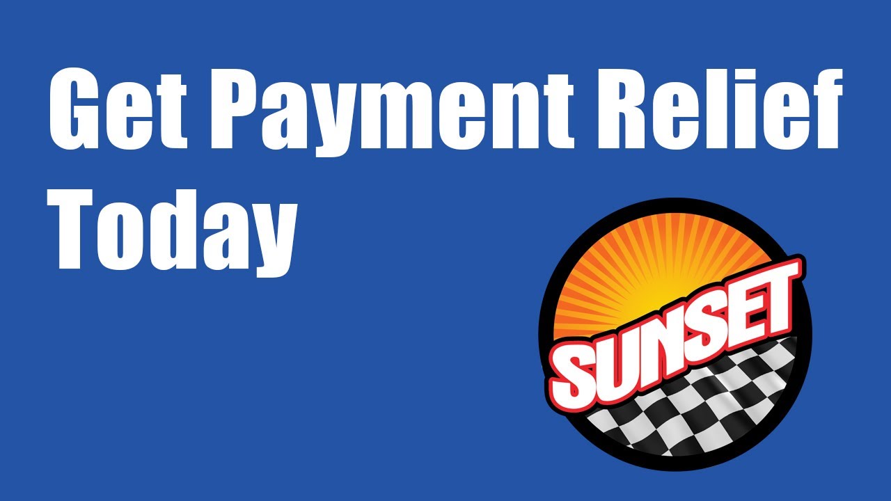 How To Get Payment Relief For Your Car Payment Sunset Auto Family how-to-get-payment-relief-for-your-car-payment-sunset-auto-family