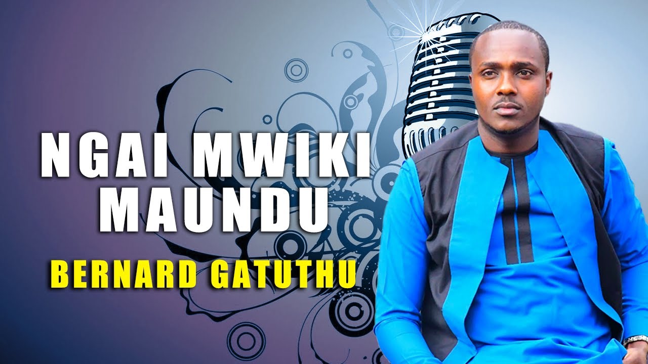 NGAI MWIKI MAUNDU | BERNARD GATUTHU (4K-FULL HD VIDEO)...SKIZA CODE ...