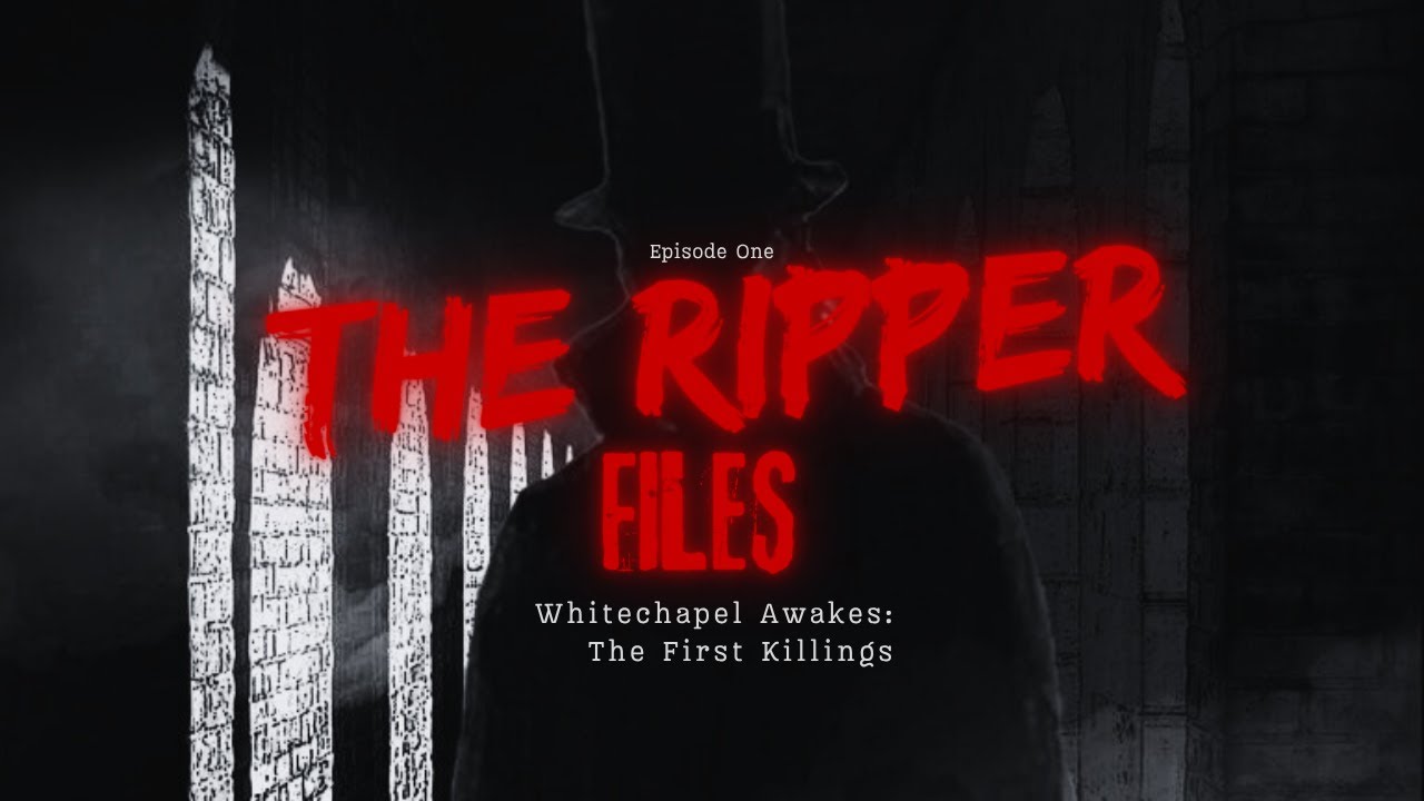 The Ripper Files - Episode 1: Whitechapel Awakes: The First Killings ...