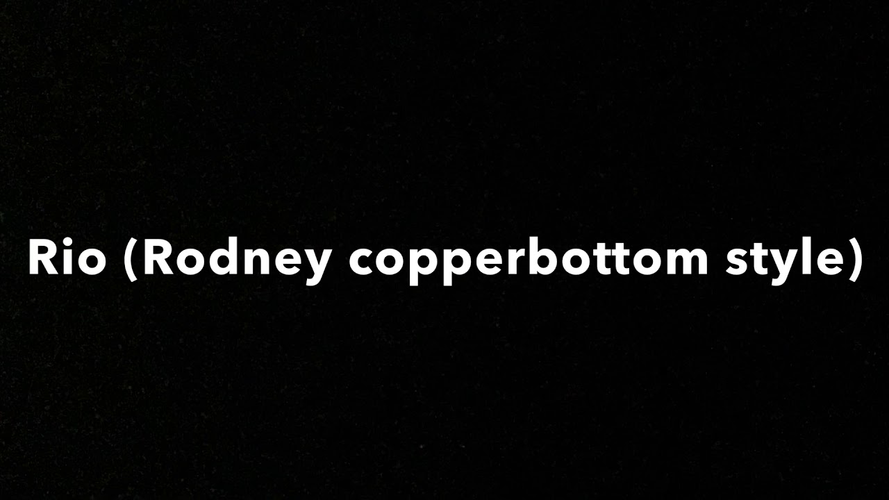 “Rio” (Rodney copperbottom style) cast video - YouTube
