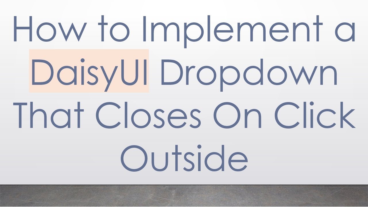 How To Implement A Daisyui Dropdown That Closes On Click Outside Youtube 9978