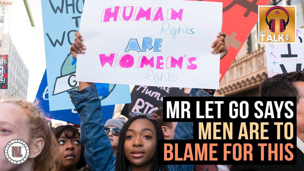 Mr Let Go Places the Blame On Men For Any Power That Women Have Today ...