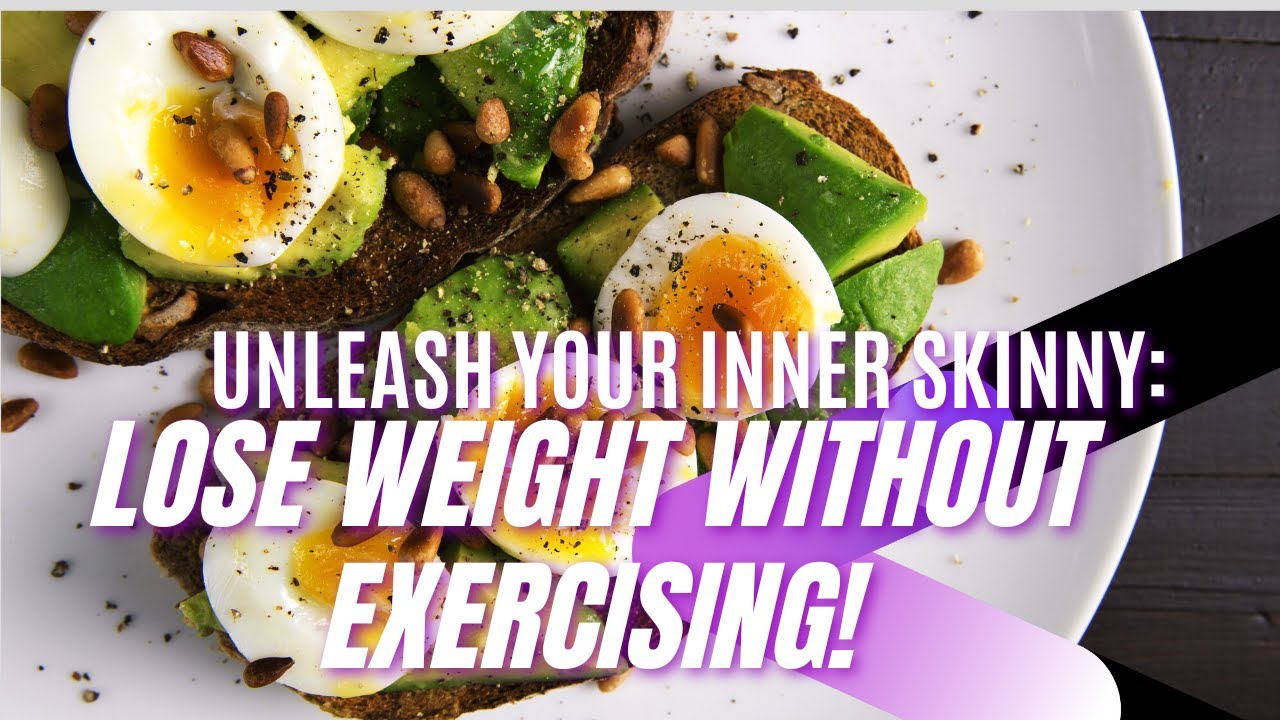 Unleash Your Inner Skinny: The Secret to Losing Weight Without Exercise ...