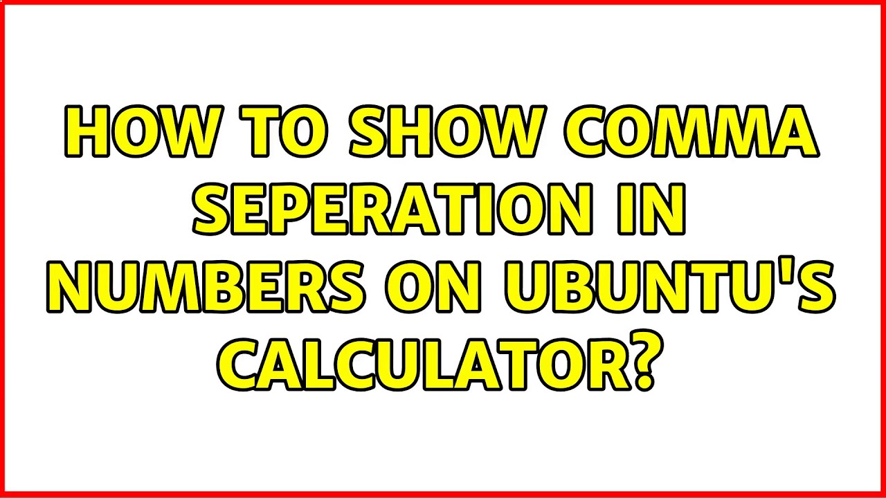How To Show Comma Seperation In Numbers On Ubuntu s Calculator YouTube How To Show Comma Seperation In Numbers On Ubuntu s Calculator YouTube