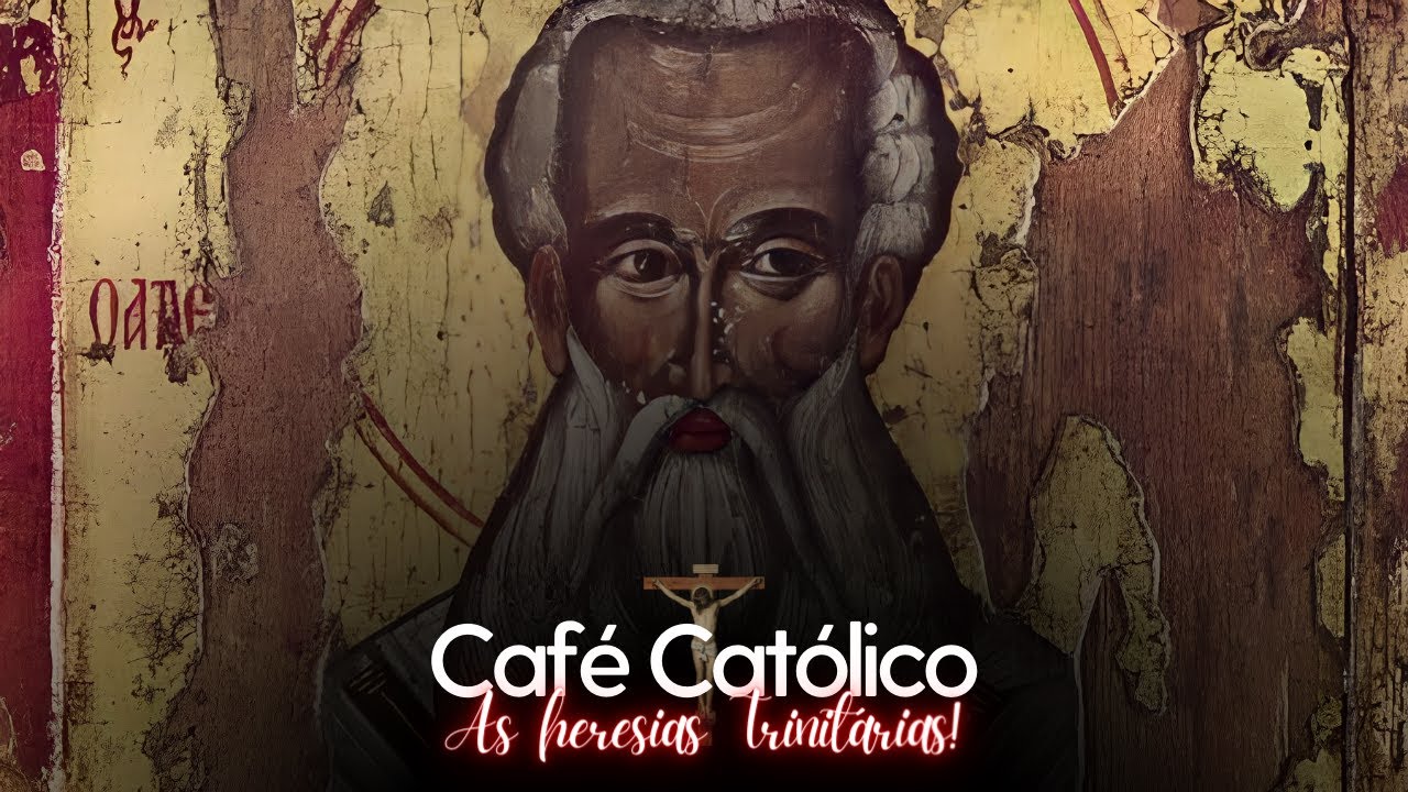 Café Católico - AS HERESIAS TRINITÁRIAS! - 30/06, 19h30. - YouTube
