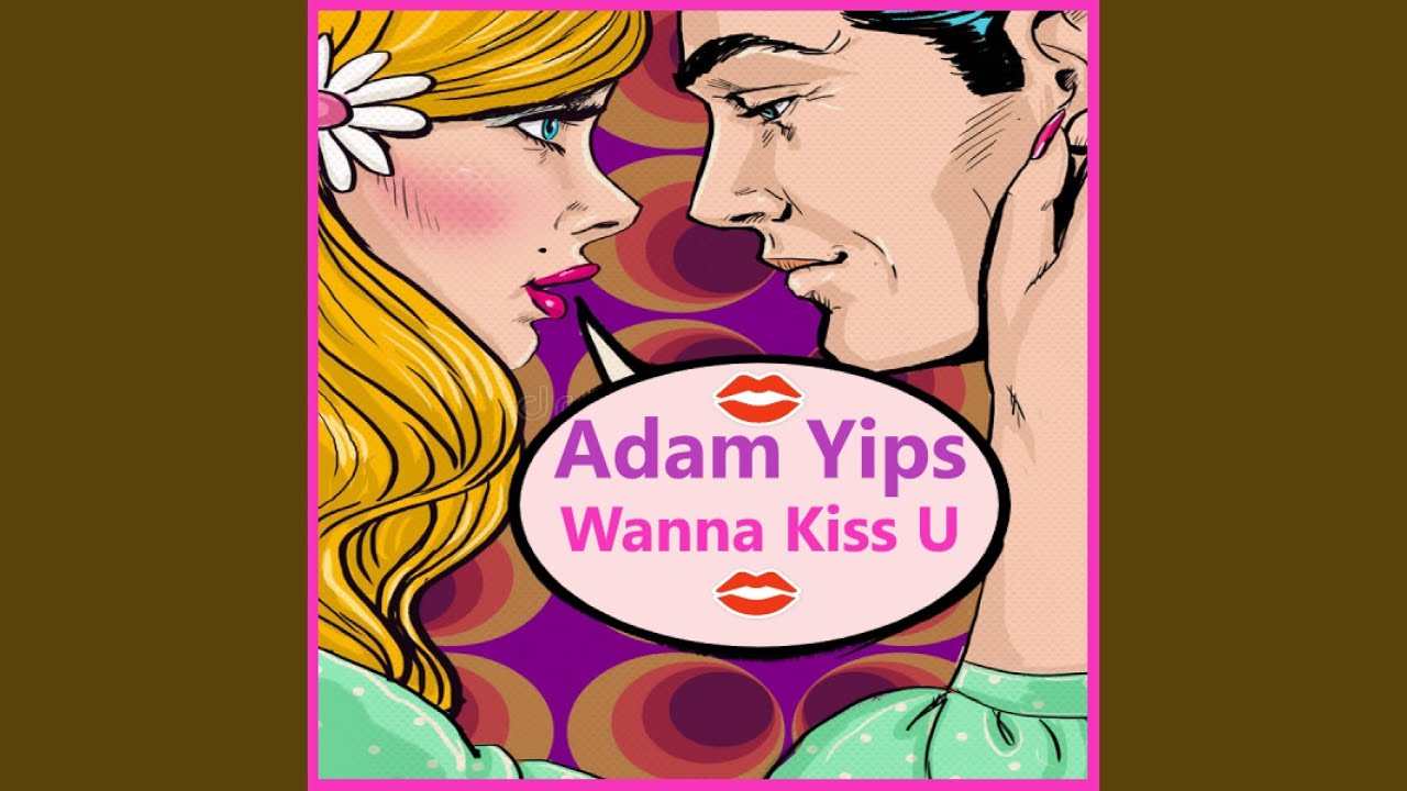 Wanna Kiss U YouTube wanna-kiss-u-youtube