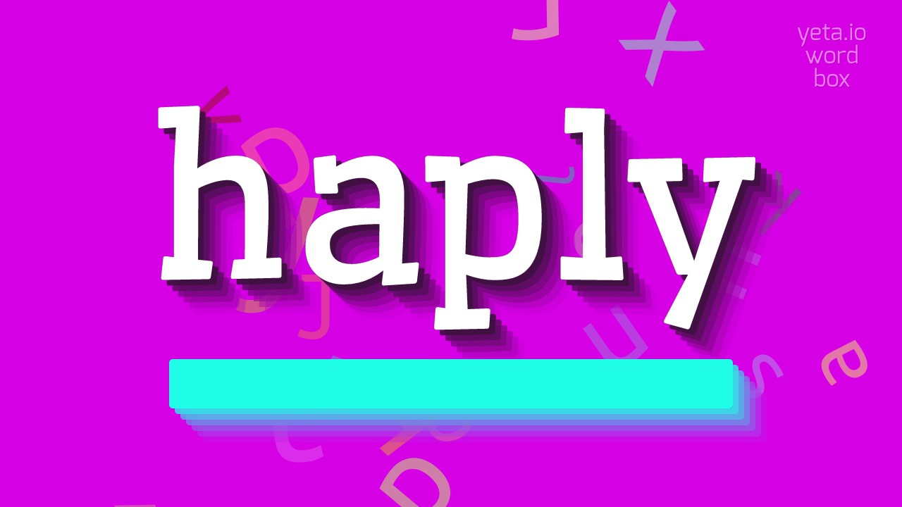 How to say "haply"! (High Quality Voices) - YouTube