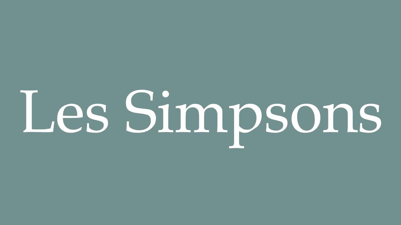 How to Pronounce ''Les Simpsons'' (The Simpsons) Correctly in French ...