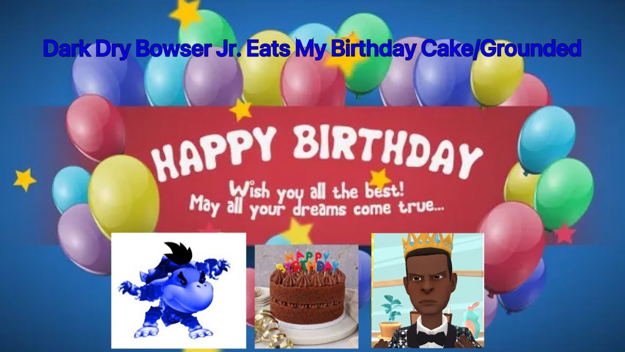 Dark Dry Bowser Jr. Eats My Birthday Cake/Grounded - YouTube