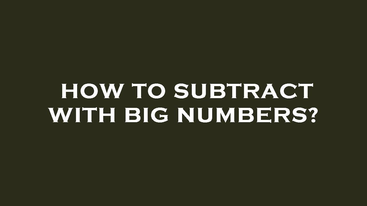 How to subtract with big numbers? - YouTube