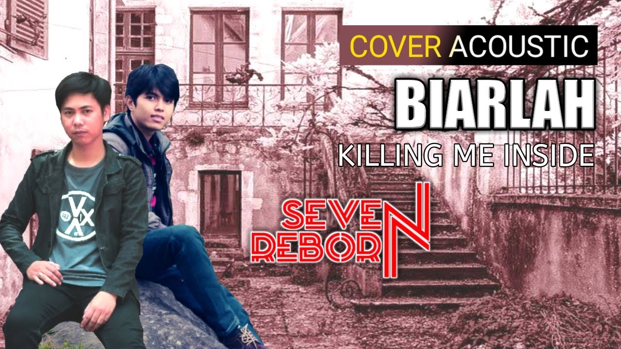 (Killing Me Inside) Biarlah | Cover Acoustic Seven Reborn - YouTube