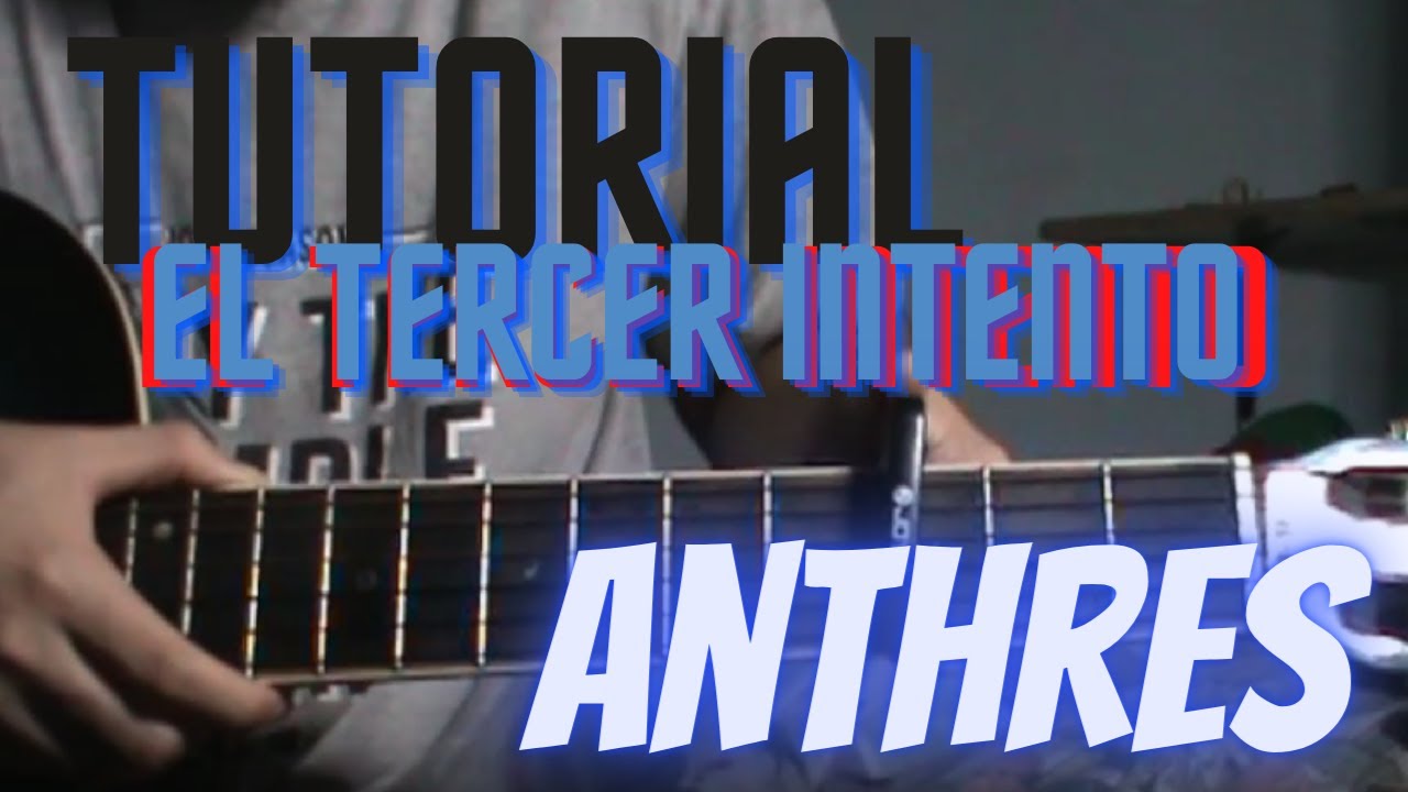 TUTORIAL APRENDE A TOCAR EL TERCER INTENTO - Anthrés - YouTube