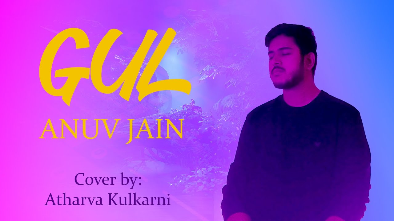 GUL (Song Cover) || Anuv Jain || Atharva Kulkarni - YouTube