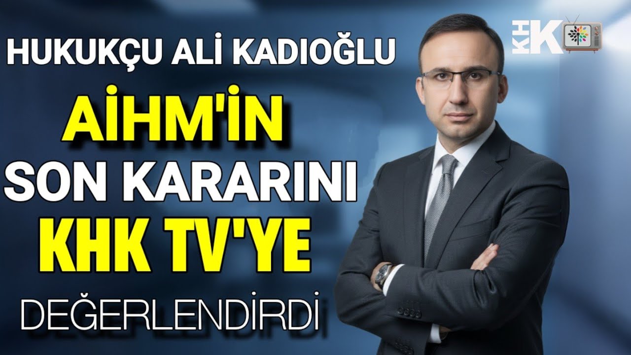 HUKUKÇU ALİ KADIOĞLU AİHM'İN SON KARARINI KHK TV'YE DEĞERLENDİRDİ - YouTube