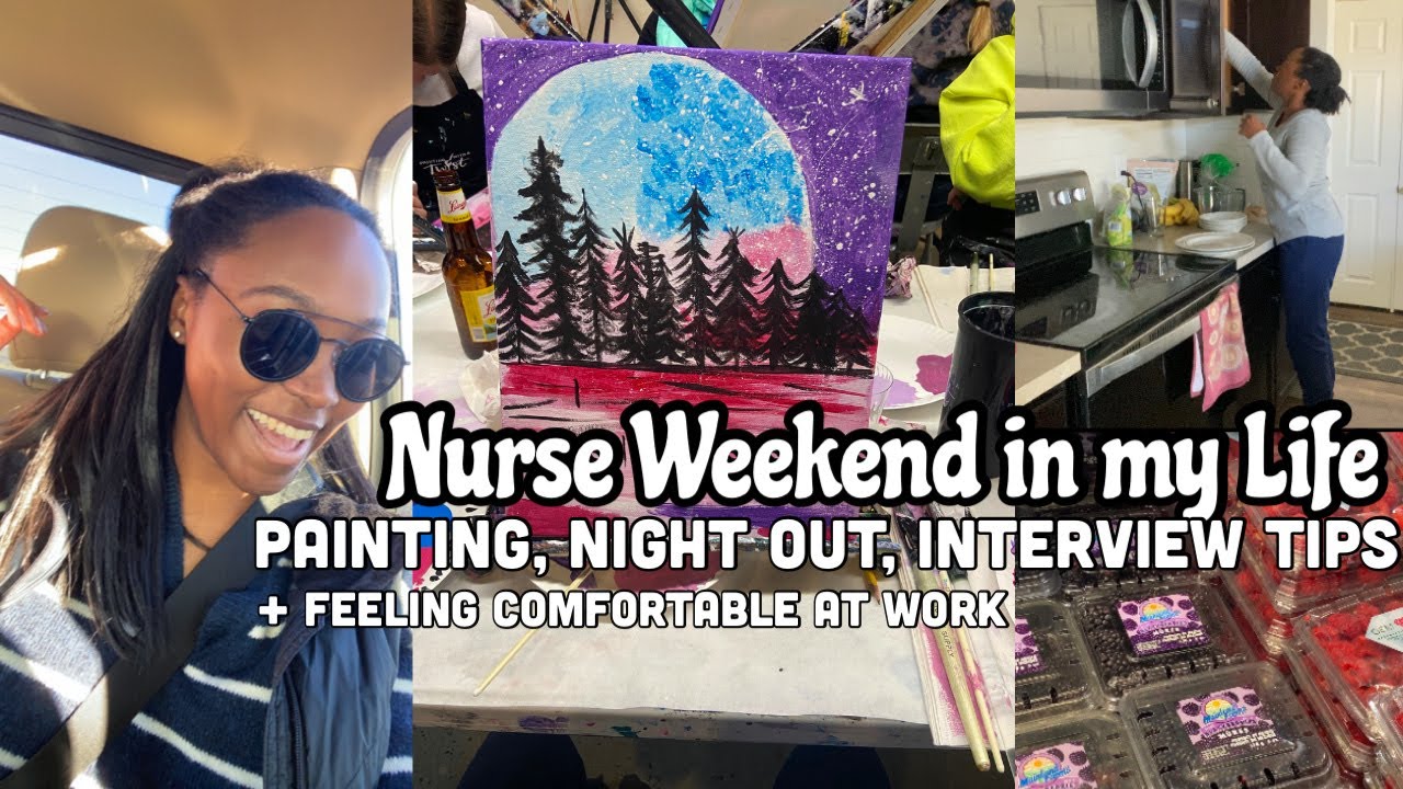 NURSE WEEKEND: PAINTING, GIRLS NIGHT OUT, FEELING CONFIDENT AT WORK ...