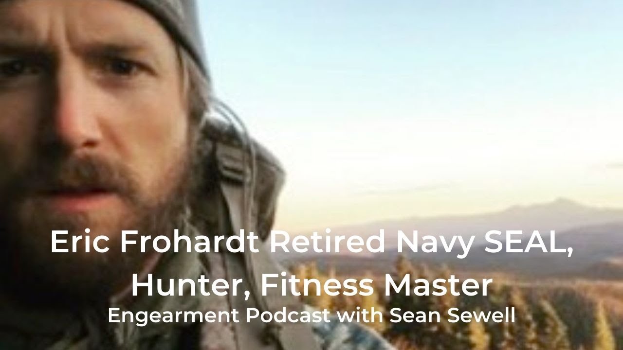 Engearment Podcast Sean Sewell and Eric Frohardt - Retired Navy SEAL ...