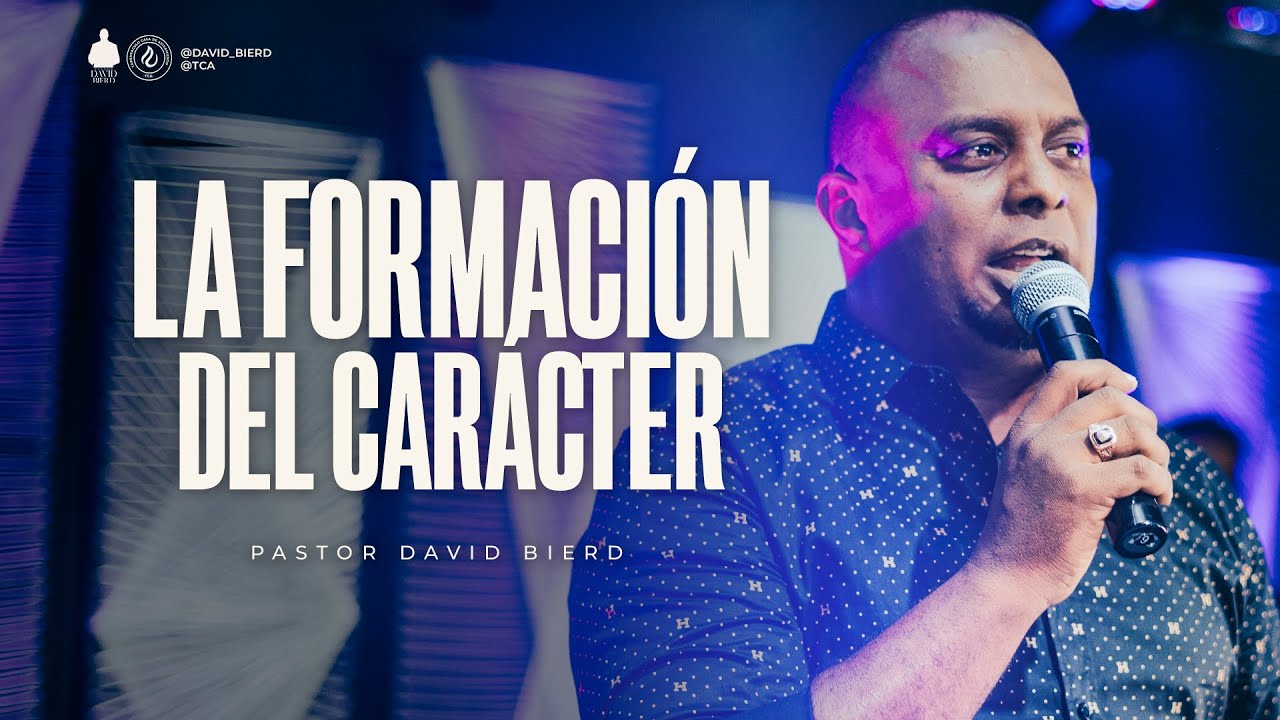 La formación del Carácter | Pastor David Bierd - YouTube