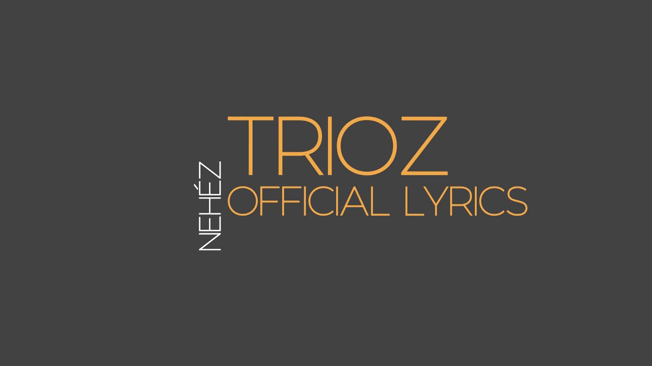 TrioZ - Nehéz (Lyrics Video) - YouTube