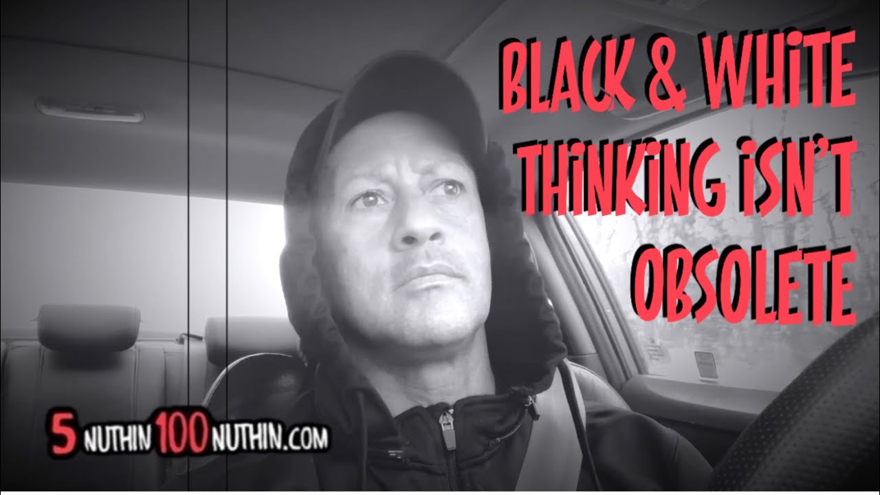Black & White Thinking Is Not Obsolete - YouTube