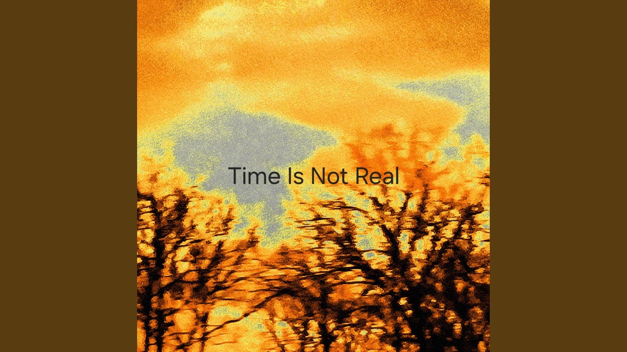 Time Is Not Real - YouTube