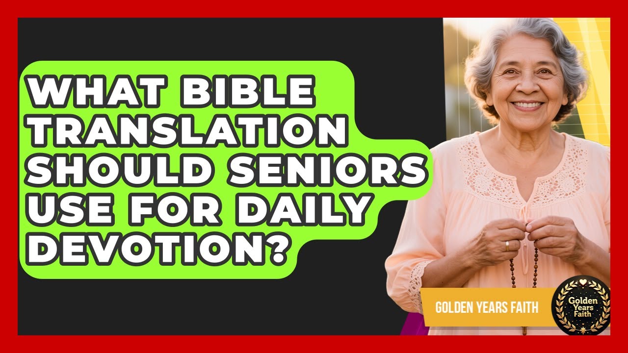 What Bible Translation Should Seniors Use For Daily Devotion? - Golden ...