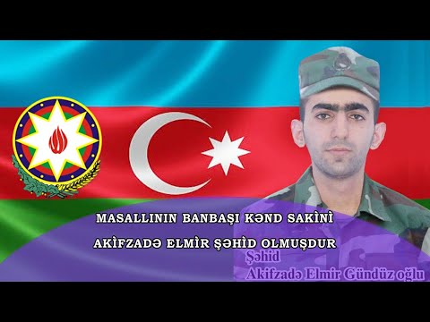 Masallı Banbaşı kəndinin Şəhidi Akifzadə Elmir gündüz oğlu