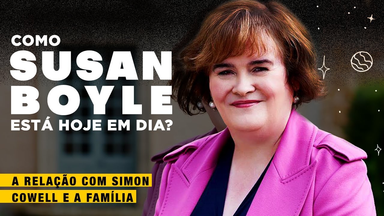 COMO ESTÁ SUSAN BOYLE HOJE EM DIA? - YouTube