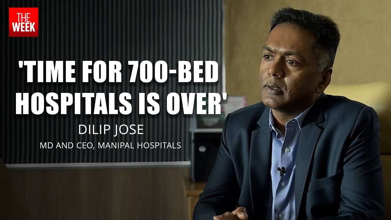 Manipal Hospitals MD and CEO Dilip Jose on the hospital chain's ...
