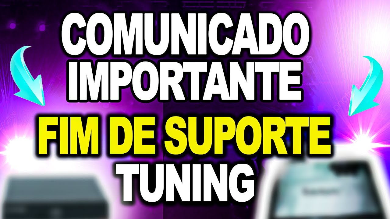 COMUNICADO IMPORTANTE TUNING - FIM DO SUPORTE PARA ESSES MODELOS da TUNING - YouTube