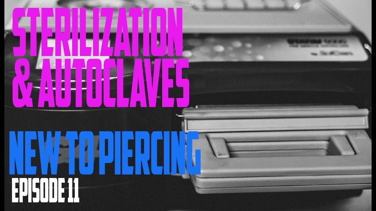 Sterilization & Autoclaves New to Piercing EP11 - YouTube