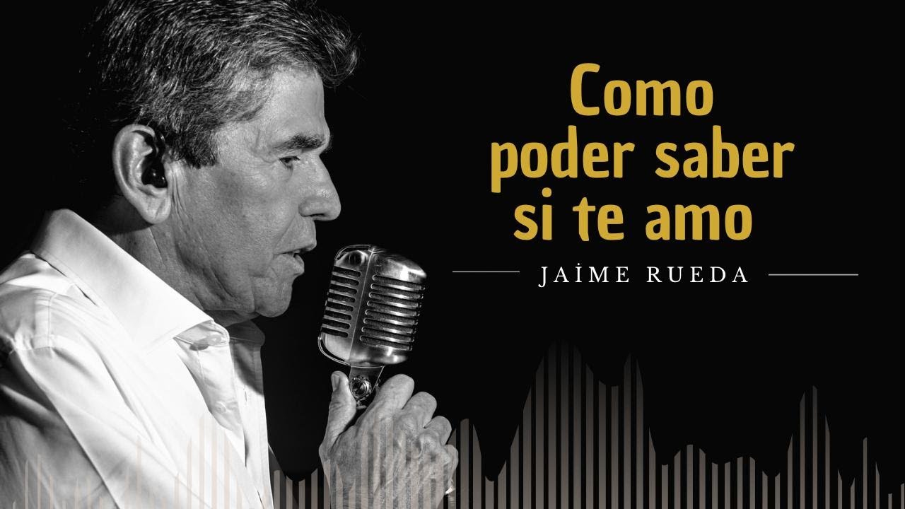 Como poder saber si te amo - Jaime Rueda - YouTube