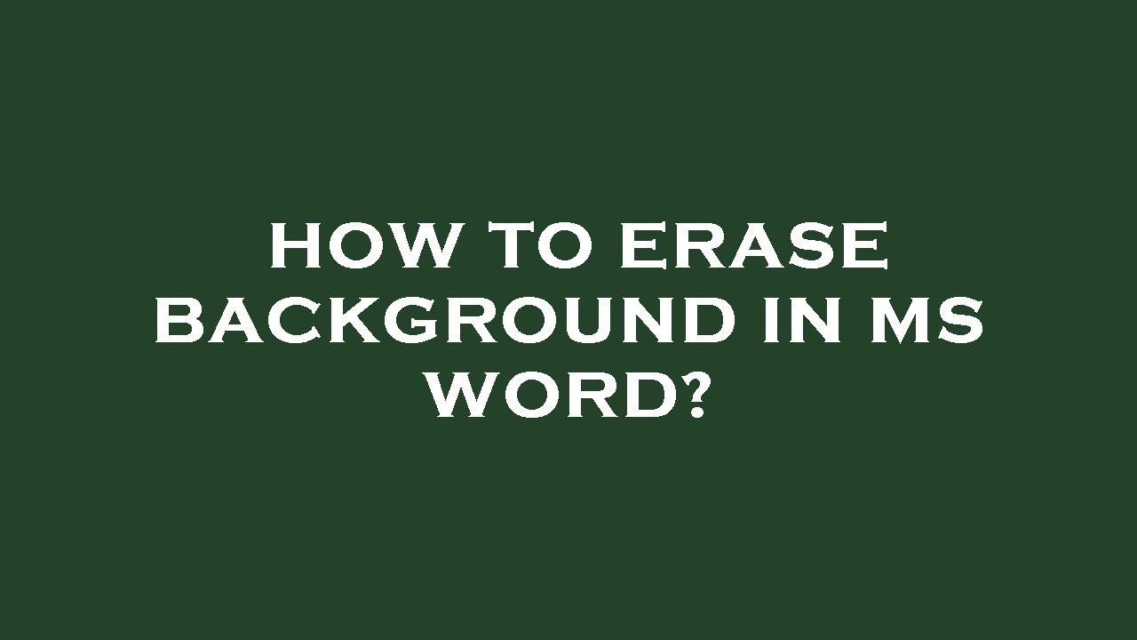 How to erase background in ms word? - YouTube