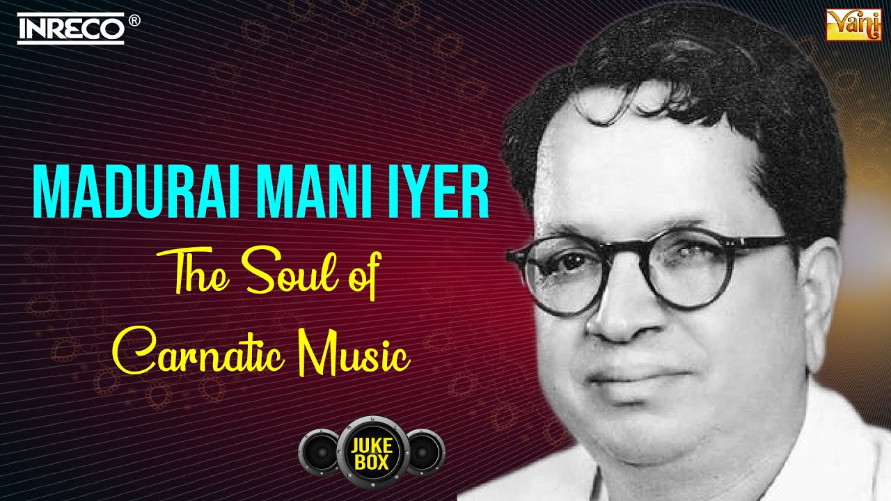 The Soul of Carnatic Music - A Tribute to Madurai Mani Iyer | Best ...