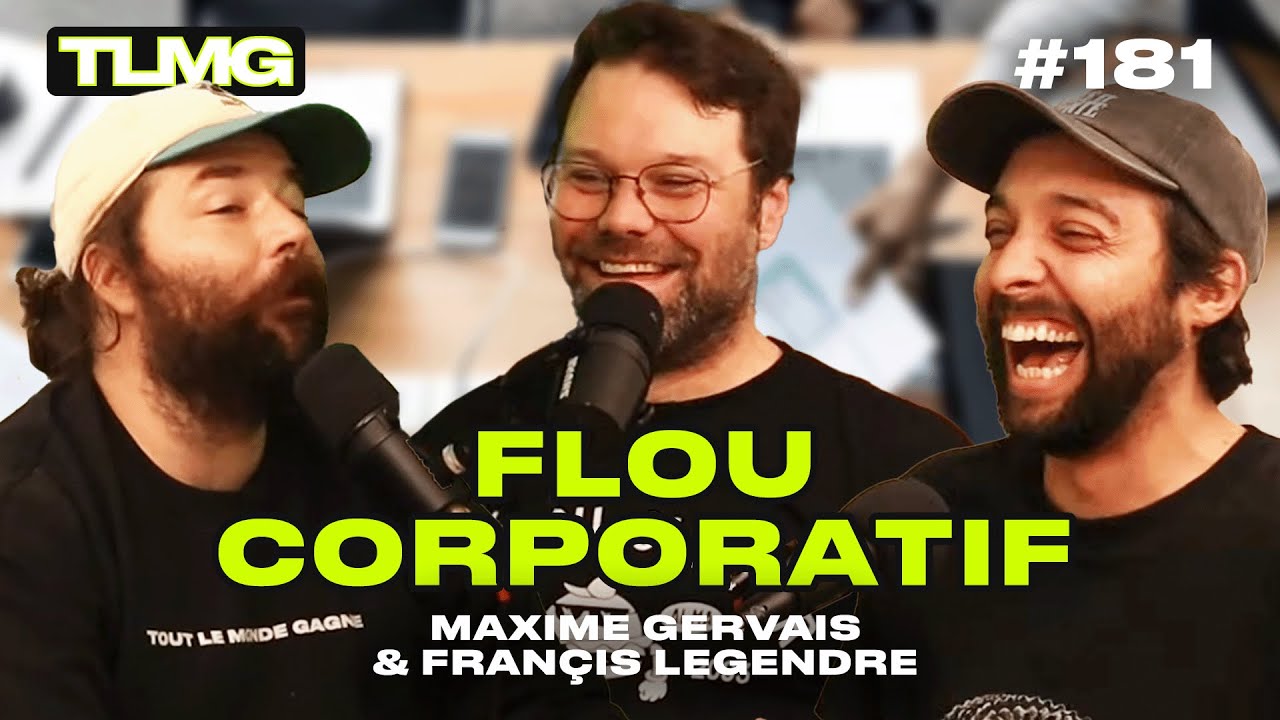 TLMG Ep 181 : MAXIME GERVAIS & FRANÇIS LEGENDRE ( FLOU CORPORATIF ...
