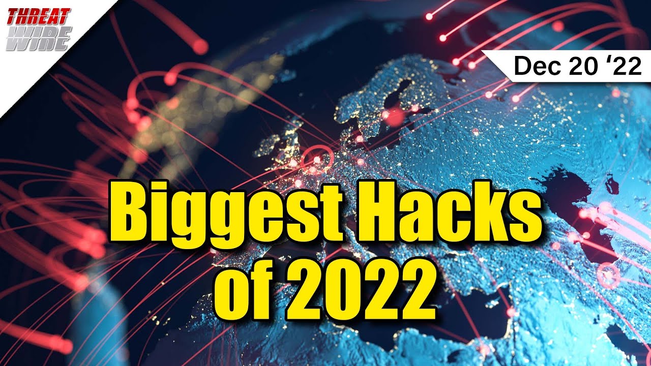The Biggest Hacks of 2022! - ThreatWire - YouTube