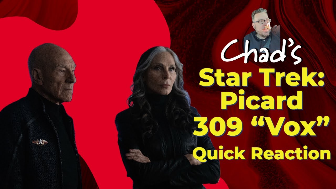 SPOILERS!!! Chad's Picard 309 "Vox" Quick Reaction: So many feels! What ...