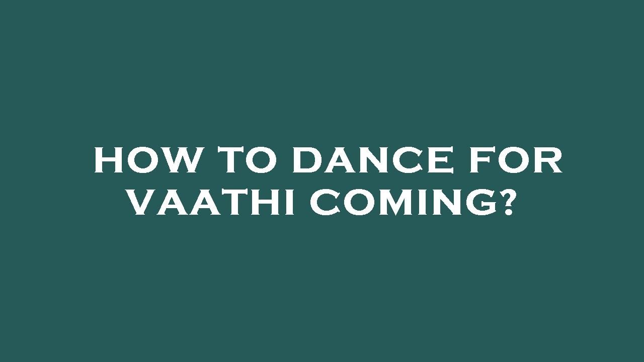 How to dance for vaathi coming? - YouTube