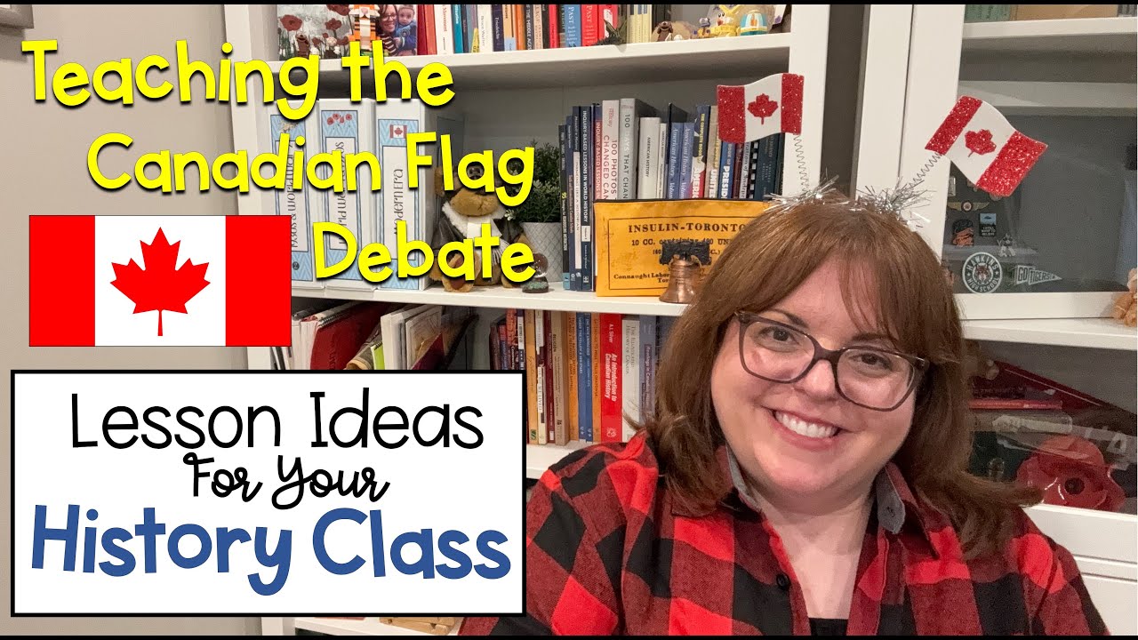 Canada Flag Debate: Lesson Ideas for a HISTORY CLASSROOM | Teaching ...
