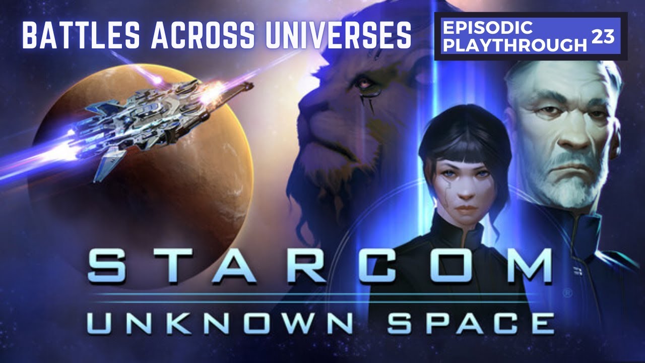 Starcom: Unknown Space | Episodic Playthrough | Battles Across Universes - YouTube
