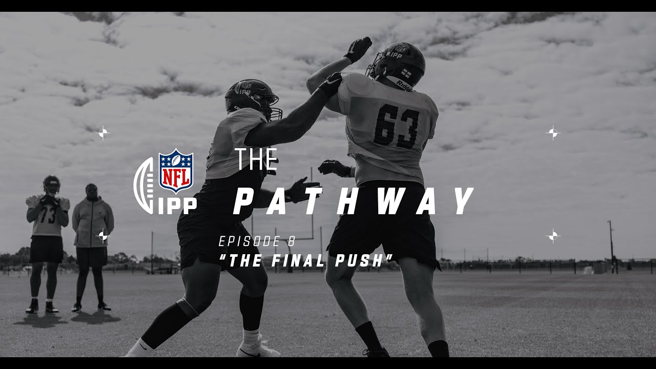 The Pathway Ep8 𝙏𝙃𝙀 𝙁𝙄𝙉𝘼𝙇 𝙋𝙐𝙎𝙃 | IPP Class of '24 Prepare for the NFL ...