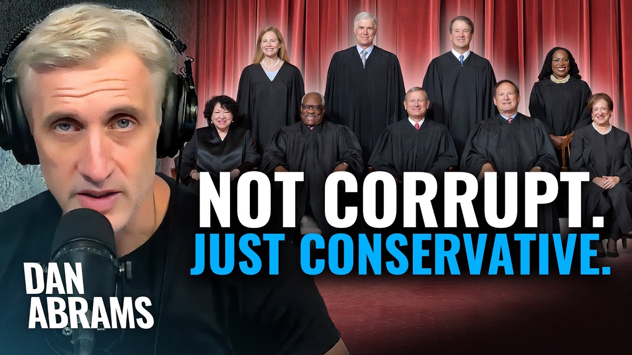 Dan Abrams: The Supreme Court Isn’t Corrupt, Just Conservative - YouTube