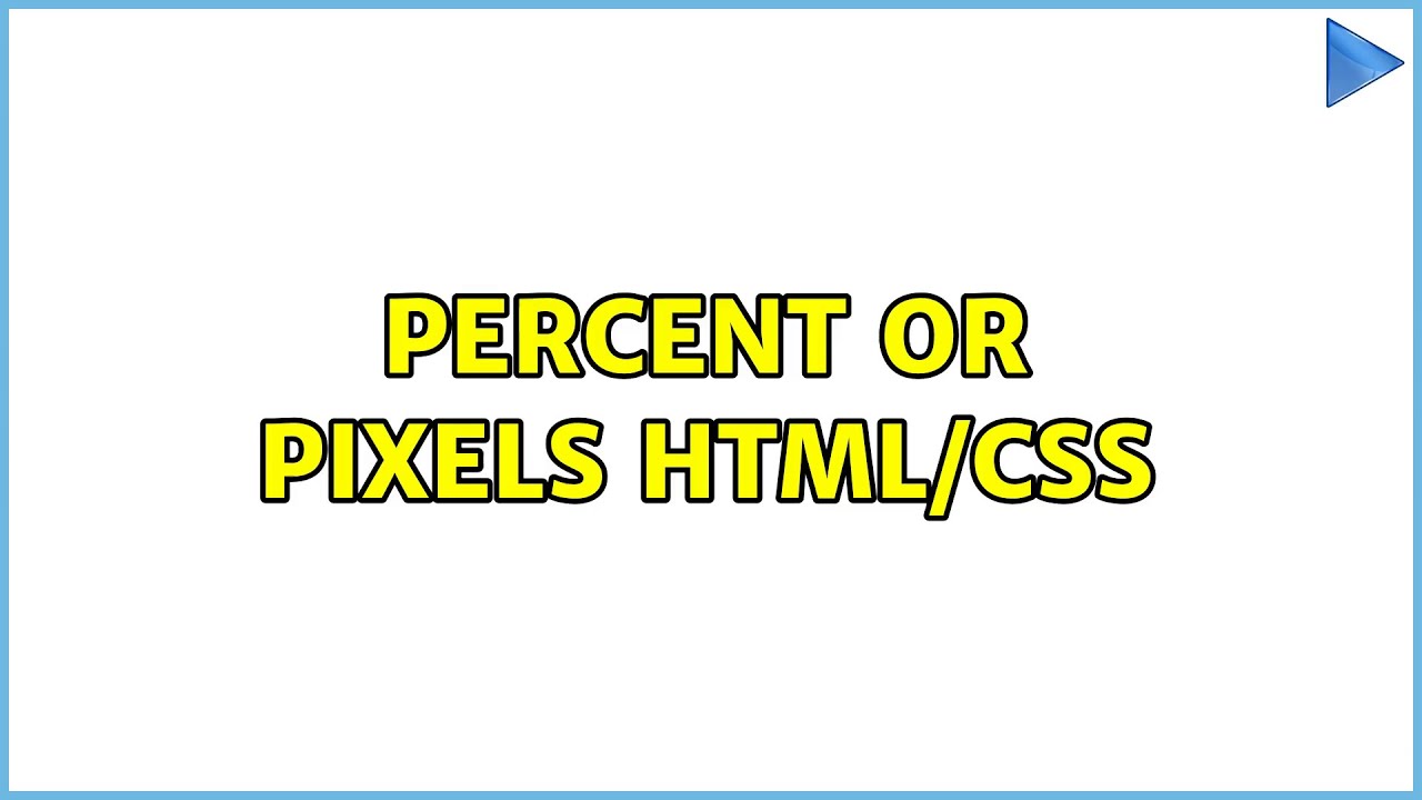 Percent or Pixels HTML/CSS (2 Solutions!!) - YouTube Percent or Pixels HTML/CSS (2 Solutions!!) - YouTube