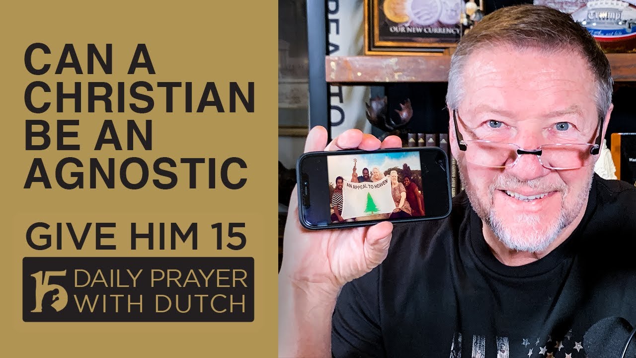 Can A Christian Be An Agnostic | Give Him 15 Daily Prayer with Dutch ...