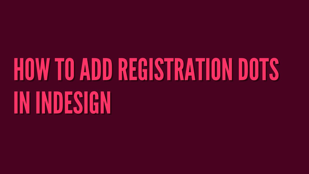 How To Add Registration Dots In InDesign YouTube How To Add Registration Dots In InDesign YouTube