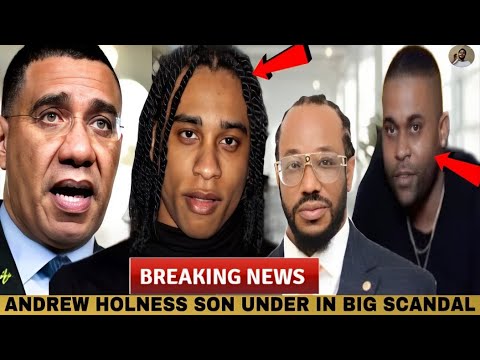 Andrew Holness Son Scandal Arre$t Use On Isat Buchanan Noel Maitland ...