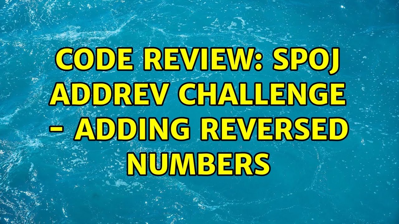 Code Review SPOJ ADDREV Challenge Adding Reversed Numbers 2 Solutions YouTube Code Review SPOJ ADDREV Challenge Adding Reversed Numbers 2 Solutions YouTube