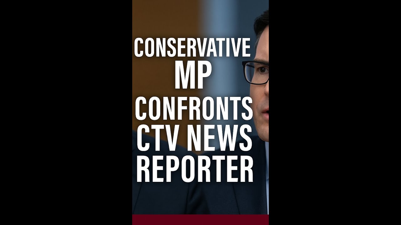 Conservative MP Confronts CTV News Reporter During Heated Exchange ...