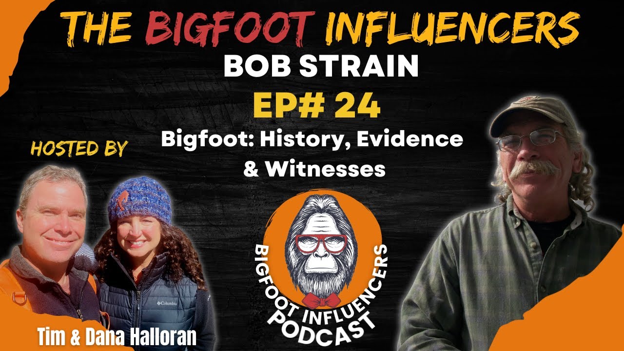 Bigfoot History, Witnesses & Evidence with Bob Strain | The Bigfoot ...