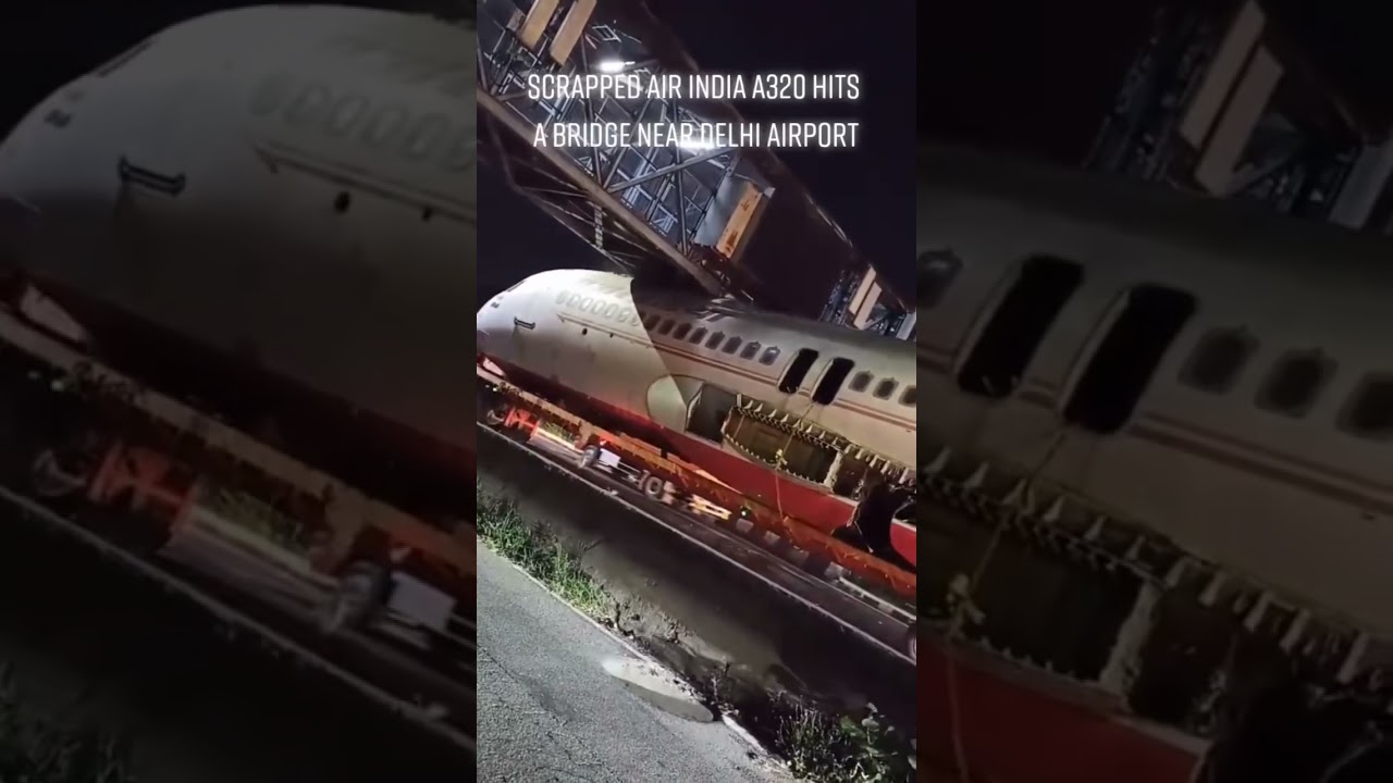 SCRAPPED AIR INDIA A320 HITS A BRIDGE NEAR DELHI AIRPORT - YouTube
